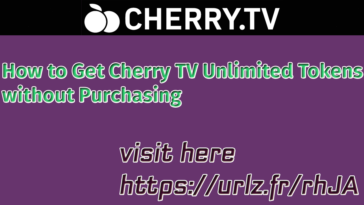 Ho to Get Cherry TV Premium & Unlimited Tokens without Paying | Looking ...