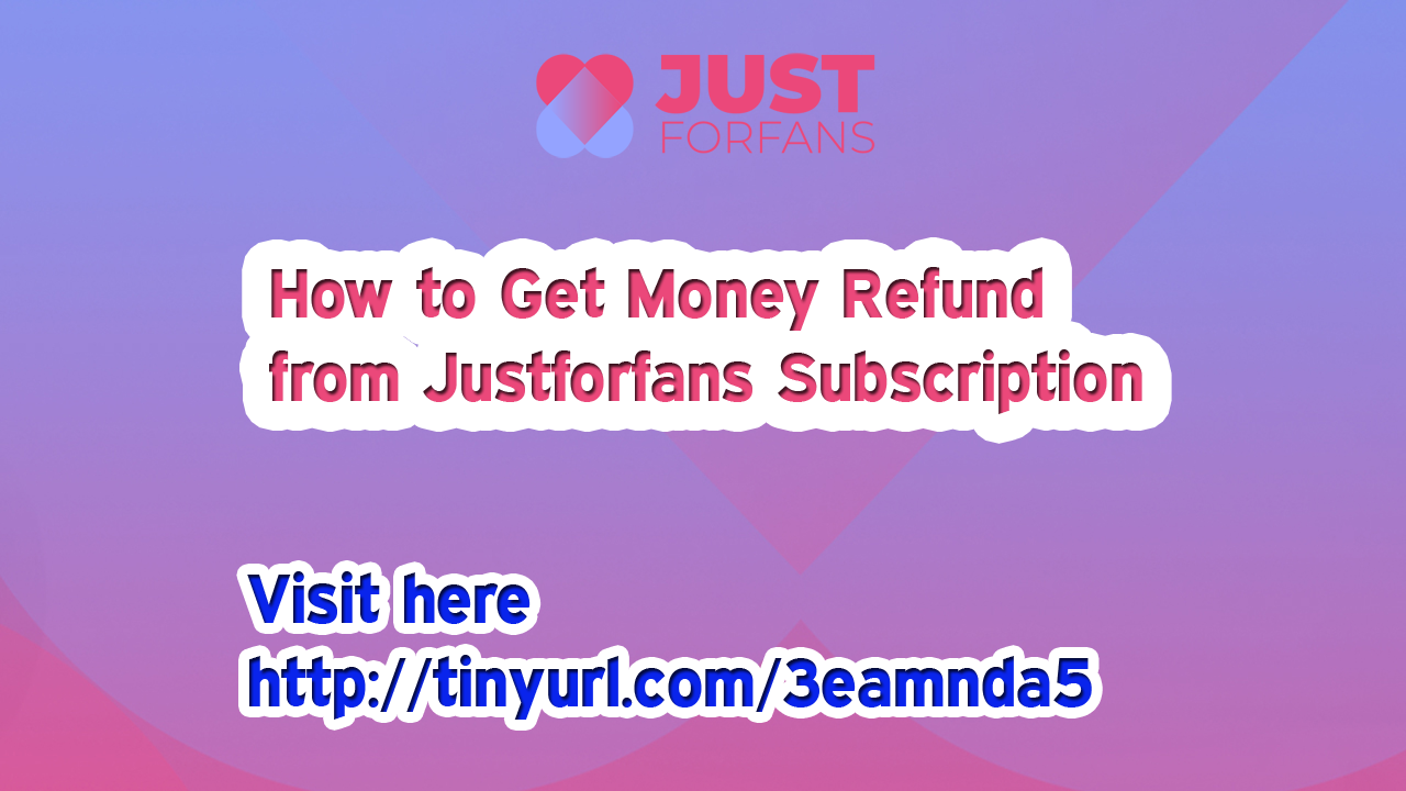 Solution to Get Money Refund from Justforfans Subscription | Looking ...