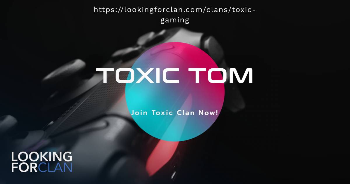 Toxic Gaming | Looking For Clan