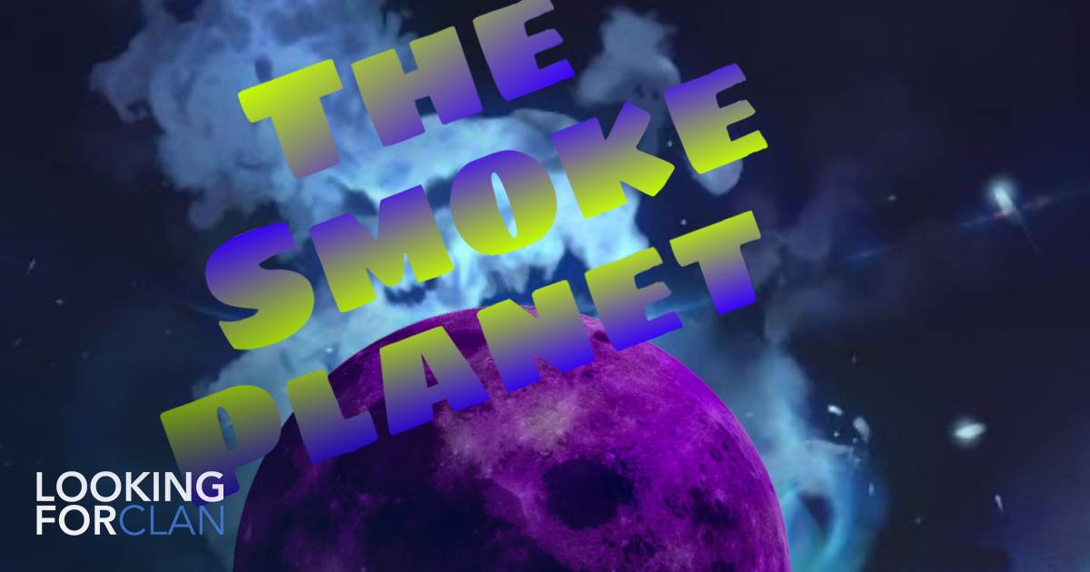 The Smoke Planet | Looking For Clan